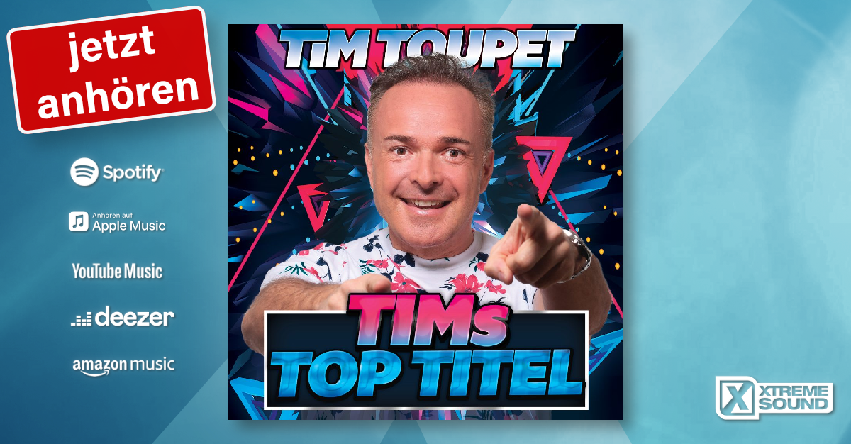 Tims Top Titel – Tim Toupet | Xtreme Sound - Schlager, Partymusik und ...