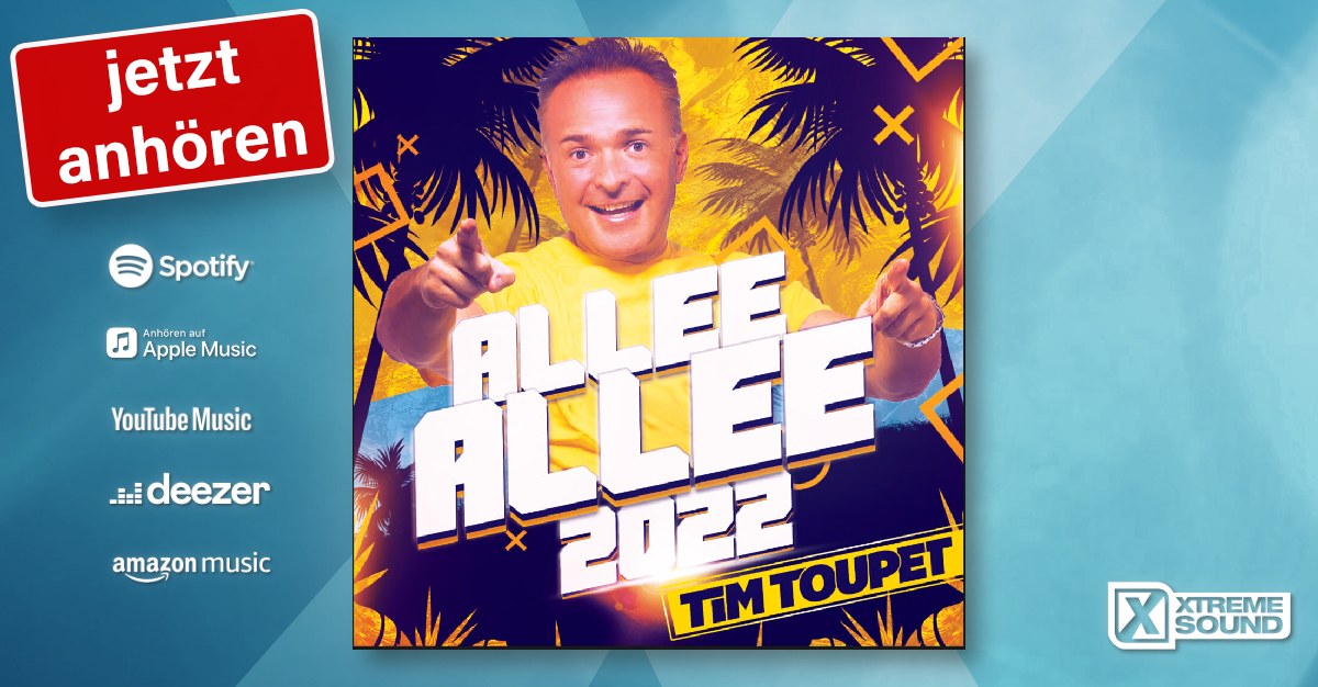 Allee Allee 2022 – Tim Toupet | Xtreme Sound - Schlager, Partymusik und ...