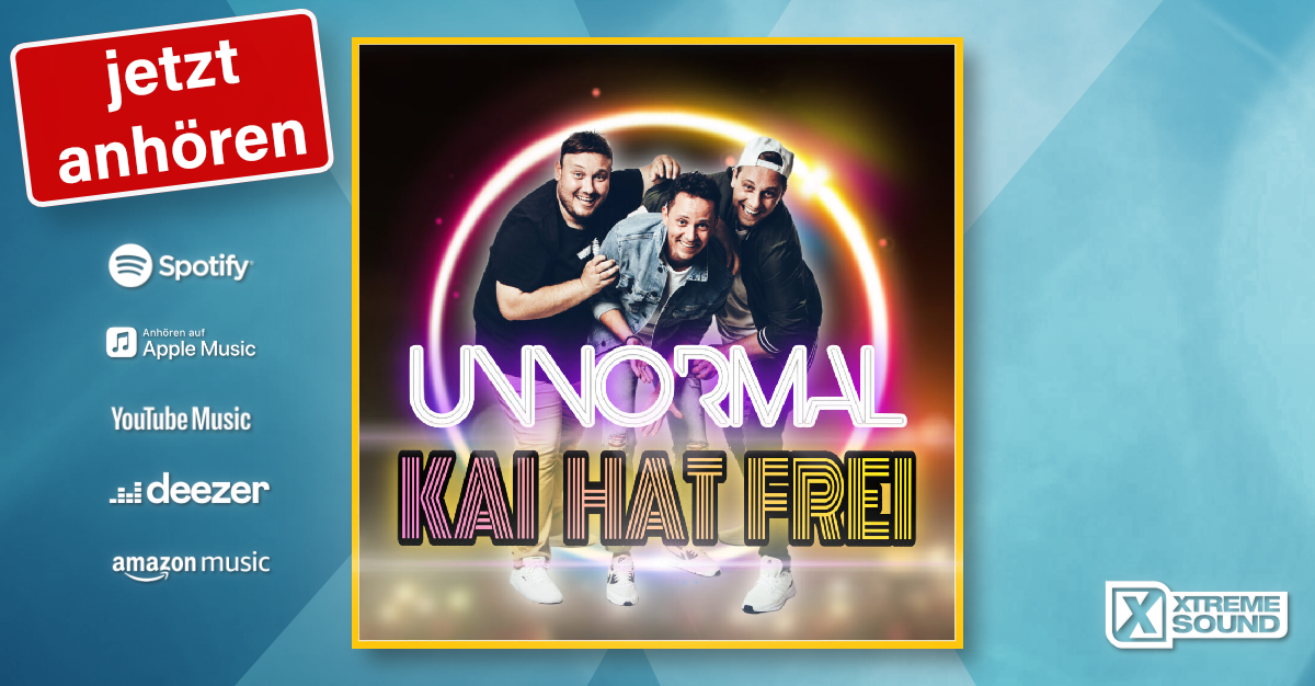 Kai hat frei – Unnormal | Xtreme Sound - Schlager, Partymusik und ...