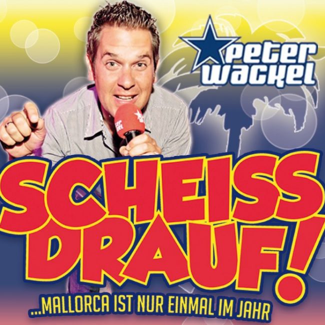 Scheiss drauf! …Malle ist nur einmal im Jahr – Peter Wackel | Xtreme ...